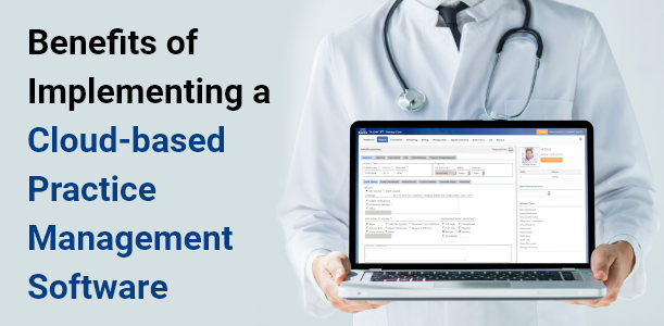 Benefits of Implementing a Cloud-based Practice Management Software